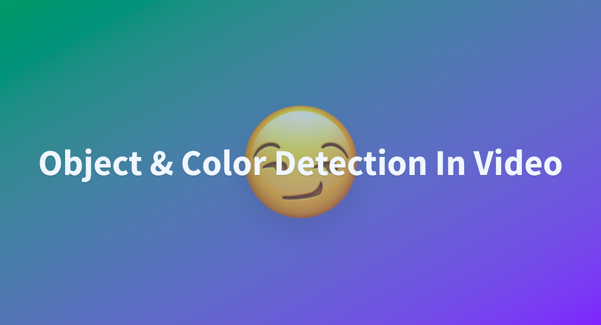 Object And Color Detection In Video A Hugging Face Space By Bilalsardar