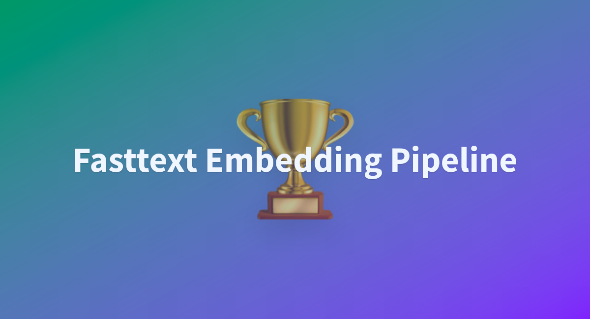 Fasttext Embedding Pipeline - a Hugging Face Space by Blessmore Fasttext Embedding Pipeline - a Hugging Face Space by Blessmore