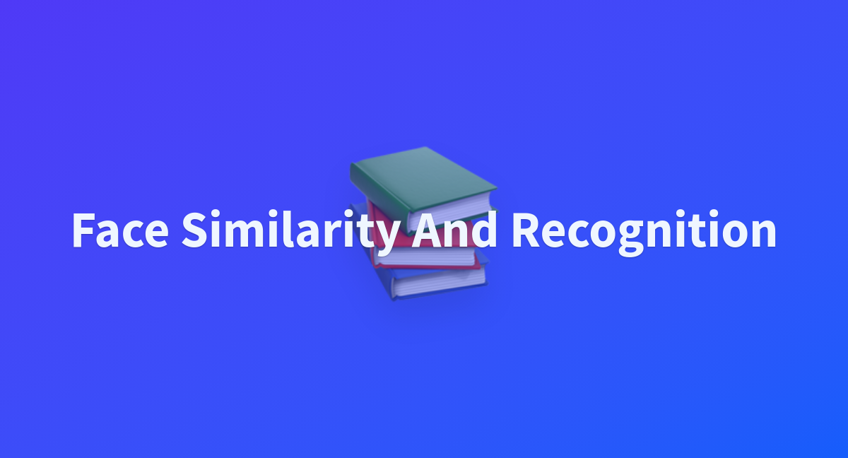 Face Similarity And Recognition - a Hugging Face Space by BruiserBro Face Similarity And Recognition - a Hugging Face Space by BruiserBro