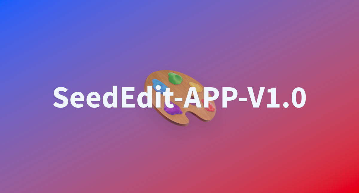 SeedEdit-APP-V1.0 - a Hugging Face Space by ByteDance SeedEdit-APP-V1.0 - a Hugging Face Space by ByteDance