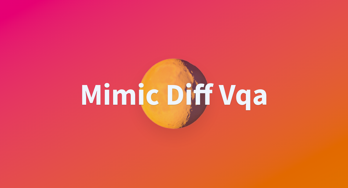 Mimic Diff Vqa - a Hugging Face Space by Candy135 Mimic Diff Vqa - a Hugging Face Space by Candy135