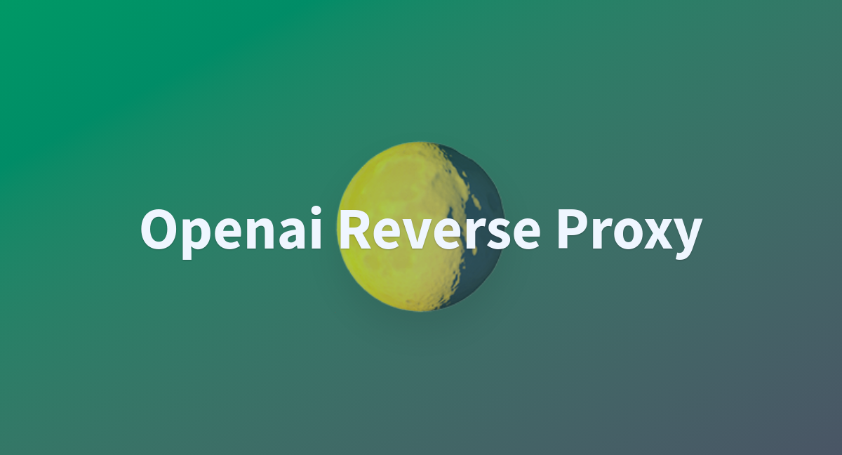 Openai Reverse Proxy - a Hugging Face Space by CatalystP Openai Reverse Proxy - a Hugging Face Space by CatalystP