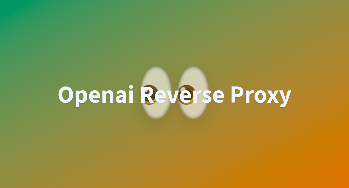 Openai Reverse Proxy - a Hugging Face Space by Ceeci0119 Openai Reverse Proxy - a Hugging Face Space by Ceeci0119