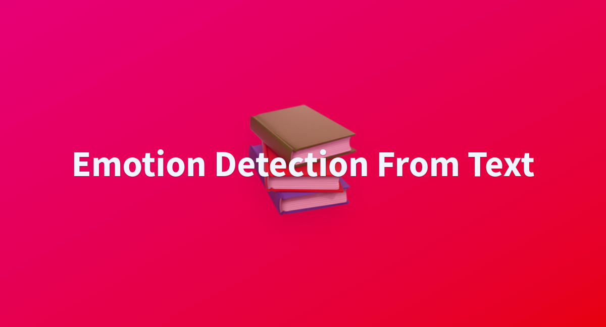 Emotion Detection From Text - a Hugging Face Space by Chandini10 Emotion Detection From Text - a Hugging Face Space by Chandini10