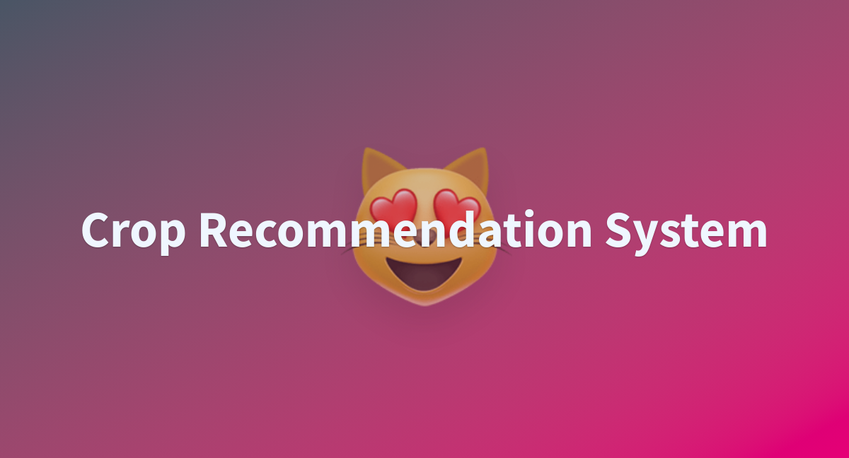 Crop Recommendation System - a Hugging Face Space by Chidubhai Crop Recommendation System - a Hugging Face Space by Chidubhai