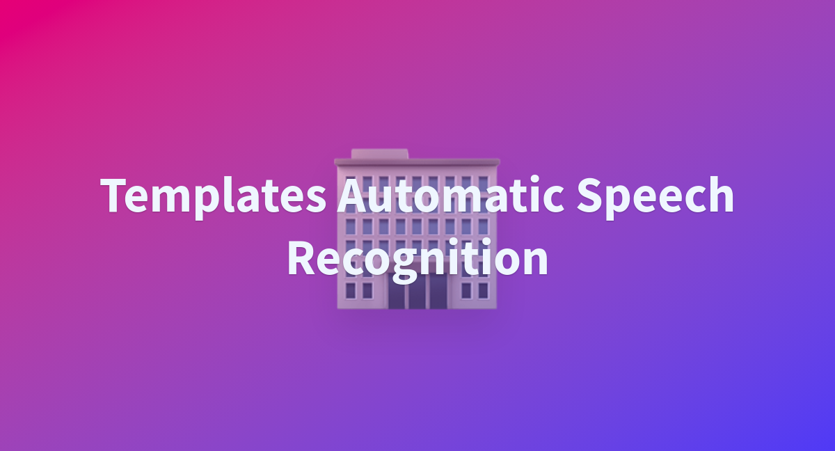 Templates Automatic Speech Recognition - a Hugging Face Space by ClipHamper Templates Automatic Speech Recognition - a Hugging Face Space by ClipHamper