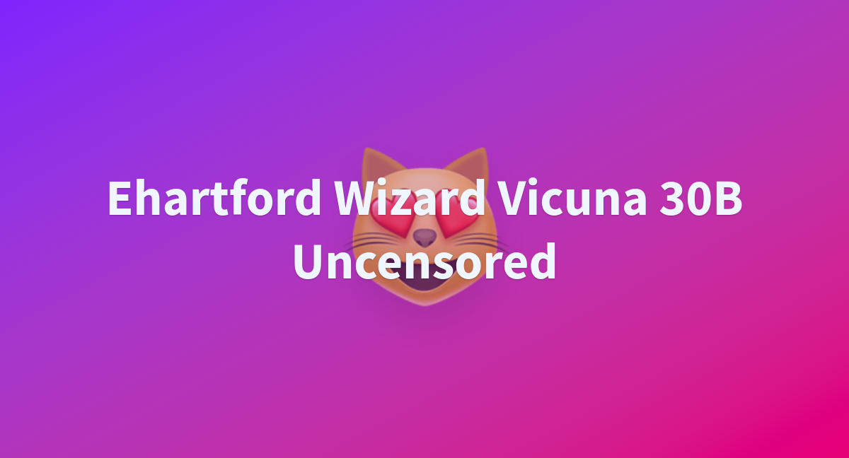 Ehartford Wizard Vicuna 30B Uncensored - a Hugging Face Space by Cobalt337 Ehartford Wizard Vicuna 30B Uncensored - a Hugging Face Space by Cobalt337