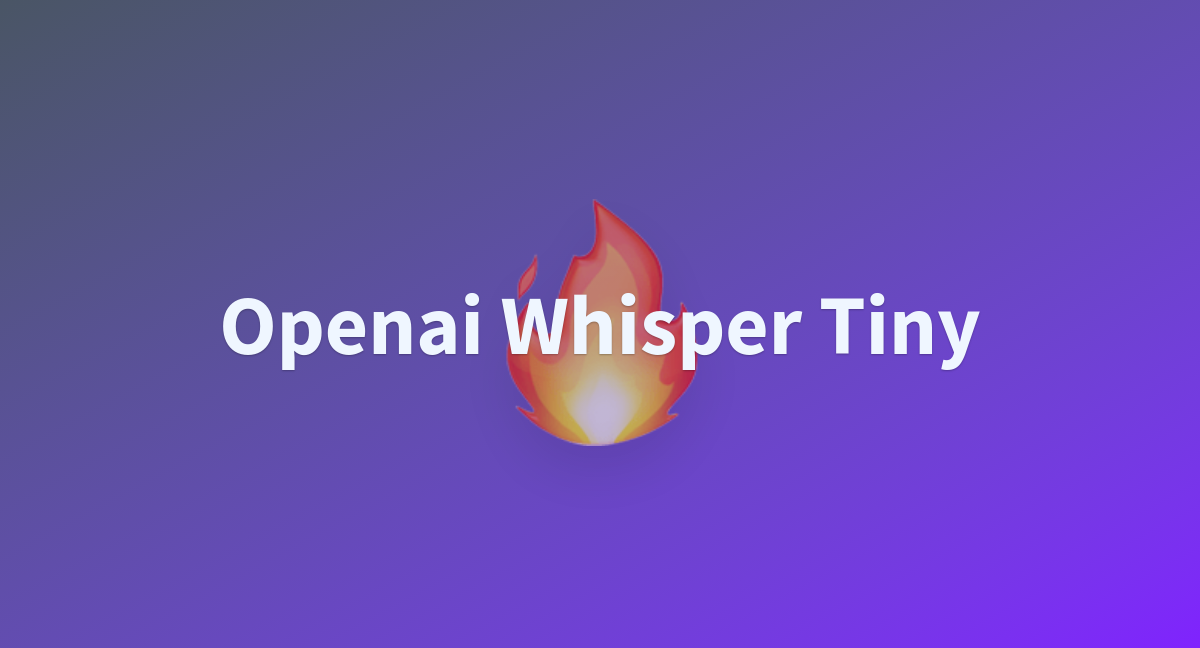 Openai Whisper Tiny - a Hugging Face Space by CommanderV Openai Whisper Tiny - a Hugging Face Space by CommanderV