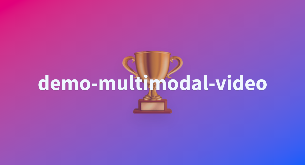 demo-multimodal-video - a Hugging Face Space by ConceptaMAGIC demo-multimodal-video - a Hugging Face Space by ConceptaMAGIC