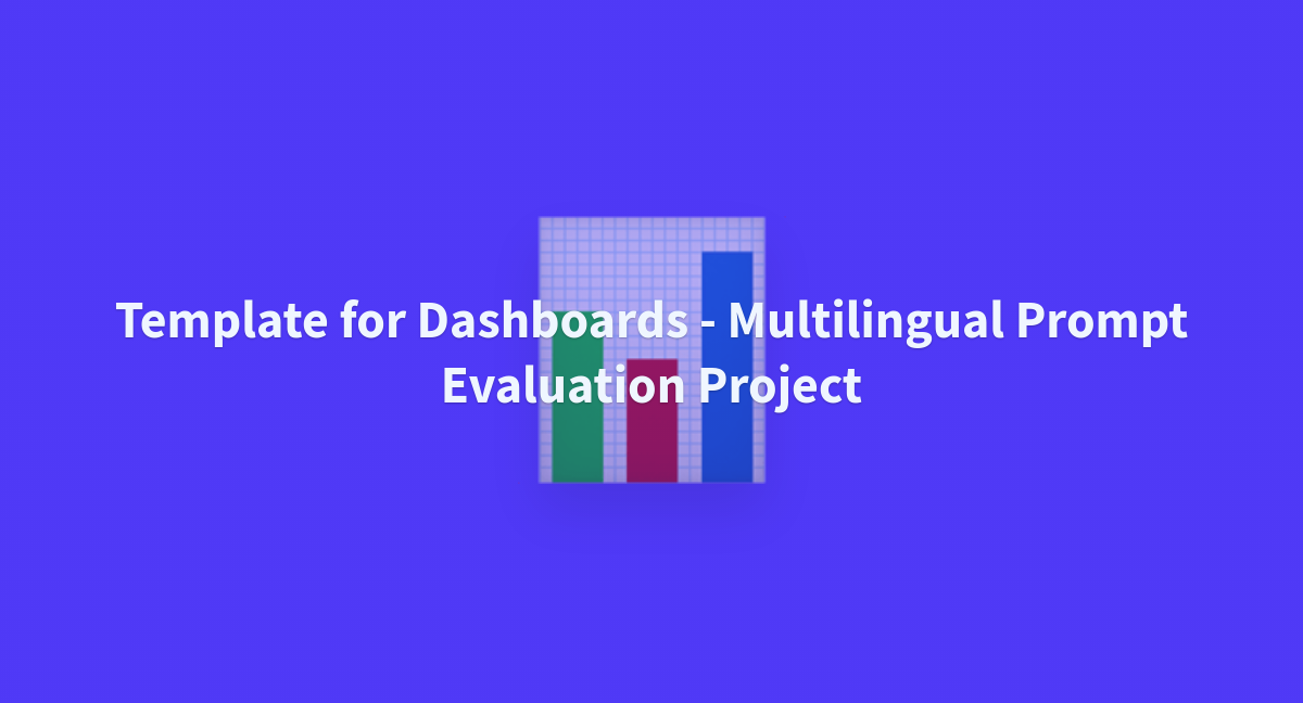 Template for Dashboards - Multilingual Prompt Evaluation Project - a ... Template for Dashboards - Multilingual Prompt Evaluation Project - a ...