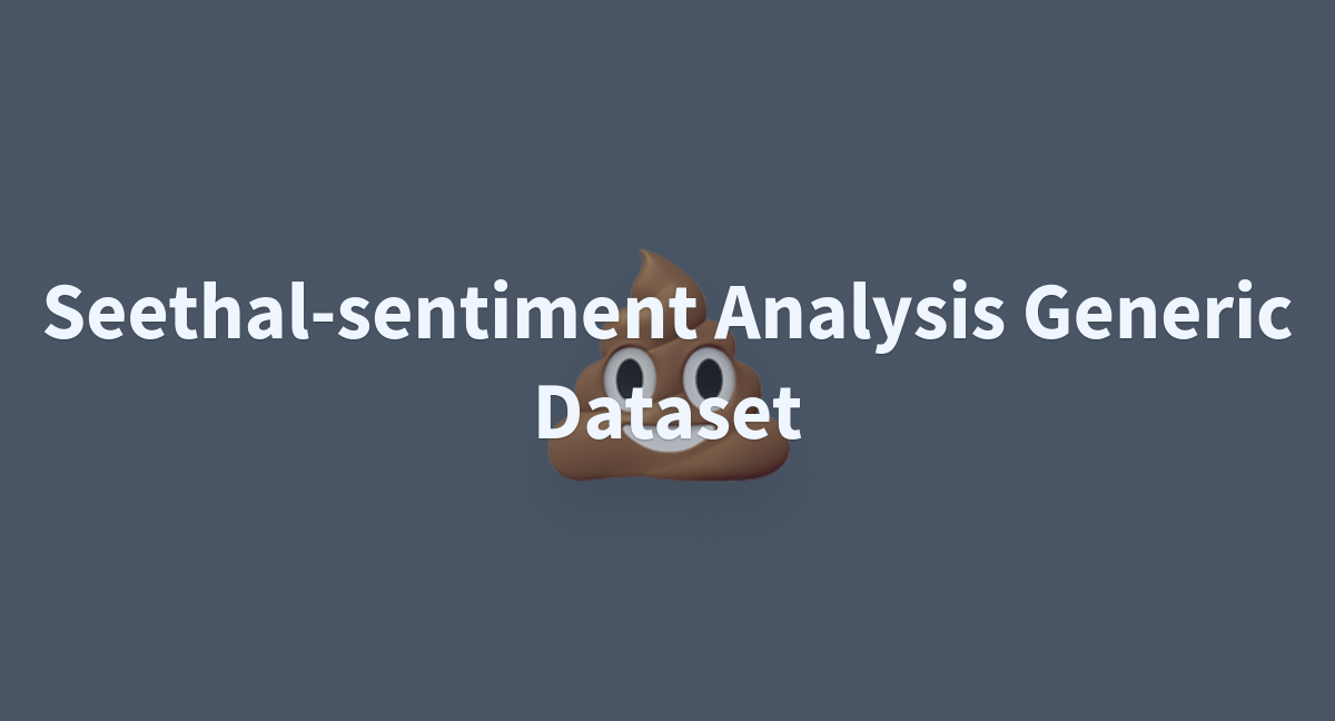 Seethal-sentiment Analysis Generic Dataset - a Hugging Face Space by Dakuso Seethal-sentiment Analysis Generic Dataset - a Hugging Face Space by Dakuso