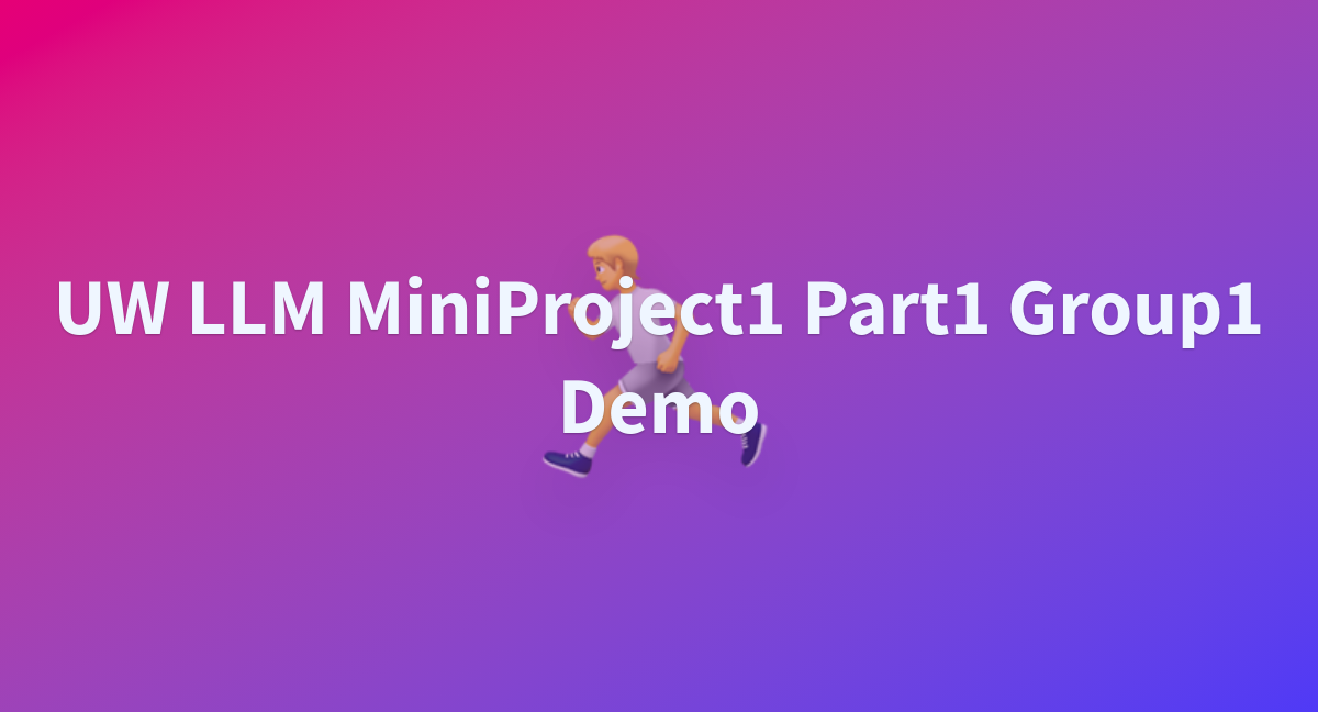UW LLM MiniProject1 Part1 Group1 Demo - a Hugging Face Space by Danielmohag UW LLM MiniProject1 Part1 Group1 Demo - a Hugging Face Space by Danielmohag