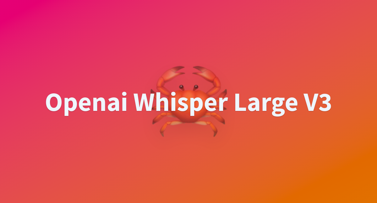 Openai Whisper Large V3 - a Hugging Face Space by Davidszd Openai Whisper Large V3 - a Hugging Face Space by Davidszd