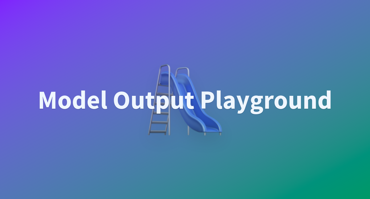 Model Output Playground A Hugging Face Space By Derendering