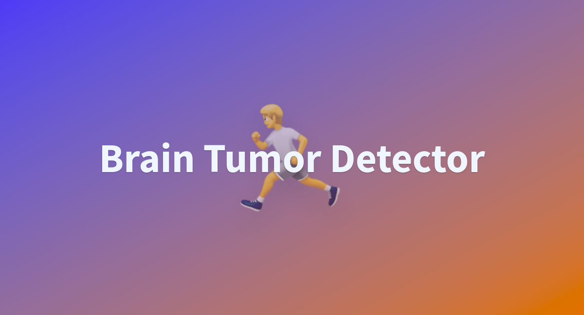 Brain Tumor Detector - a Hugging Face Space by Dhruv20 Brain Tumor Detector - a Hugging Face Space by Dhruv20