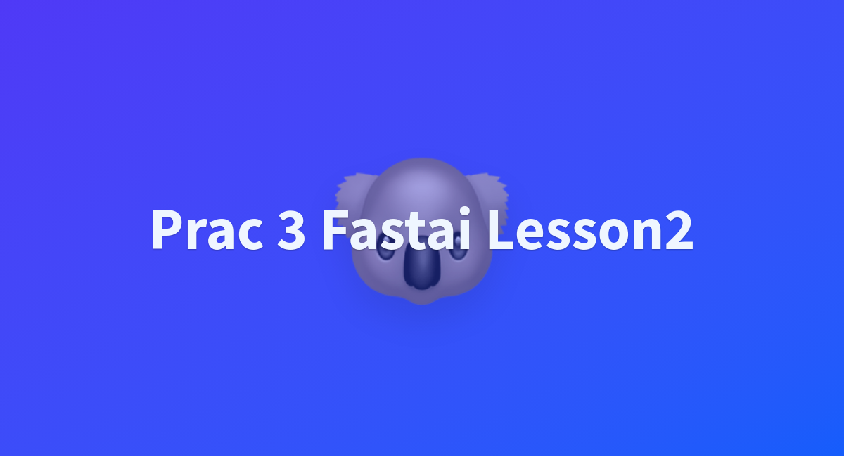 Prac 3 Fastai Lesson2 - a Hugging Face Space by Diana1Bukeikhanova Prac 3 Fastai Lesson2 - a Hugging Face Space by Diana1Bukeikhanova