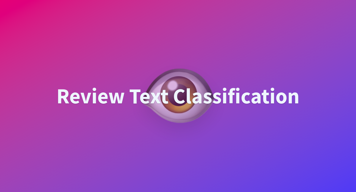 Review Text Classification A Hugging Face Space By Dundeehe