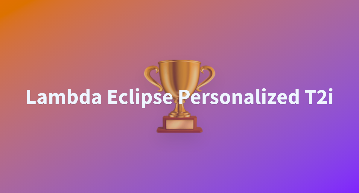 Lambda Eclipse Personalized T2i - a Hugging Face Space by ECLIPSE-Community Lambda Eclipse Personalized T2i - a Hugging Face Space by ECLIPSE-Community