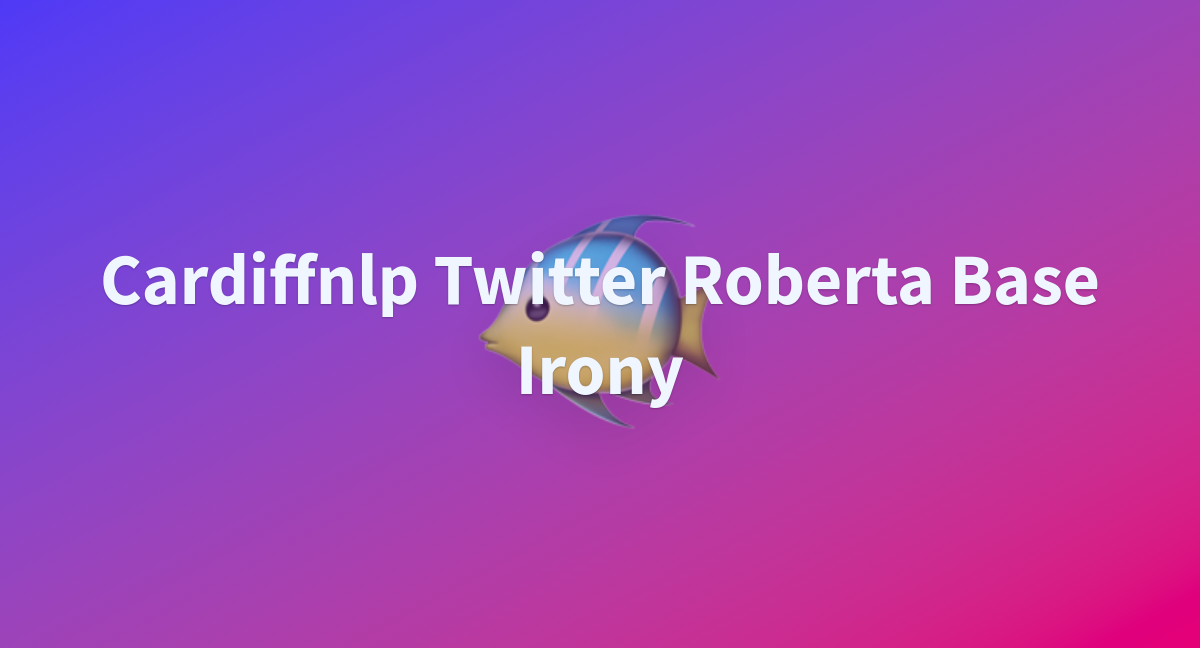 Cardiffnlp Twitter Roberta Base Irony - a Hugging Face Space by ... Cardiffnlp Twitter Roberta Base Irony - a Hugging Face Space by ...