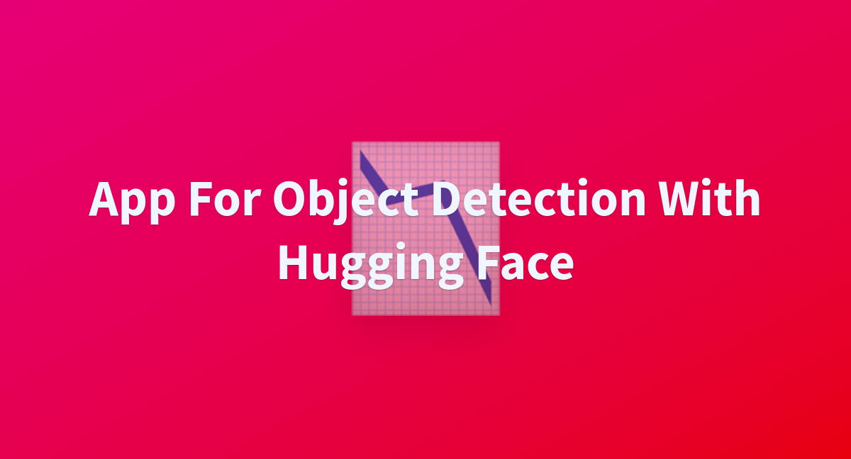 App For Object Detection With Hugging Face - a Hugging Face Space by ... App For Object Detection With Hugging Face - a Hugging Face Space by ...