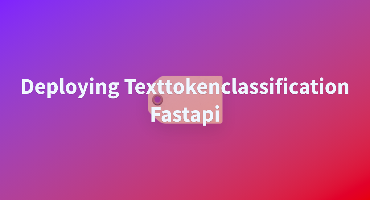 Deploying Texttokenclassification Fastapi - a Hugging Face Space by ... Deploying Texttokenclassification Fastapi - a Hugging Face Space by ...