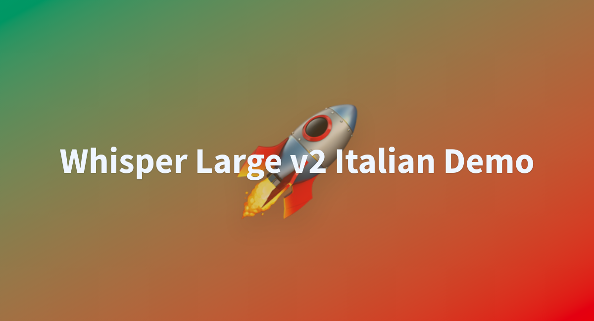 Whisper Large v2 Italian Demo - a Hugging Face Space by EdoAbati Whisper Large v2 Italian Demo - a Hugging Face Space by EdoAbati