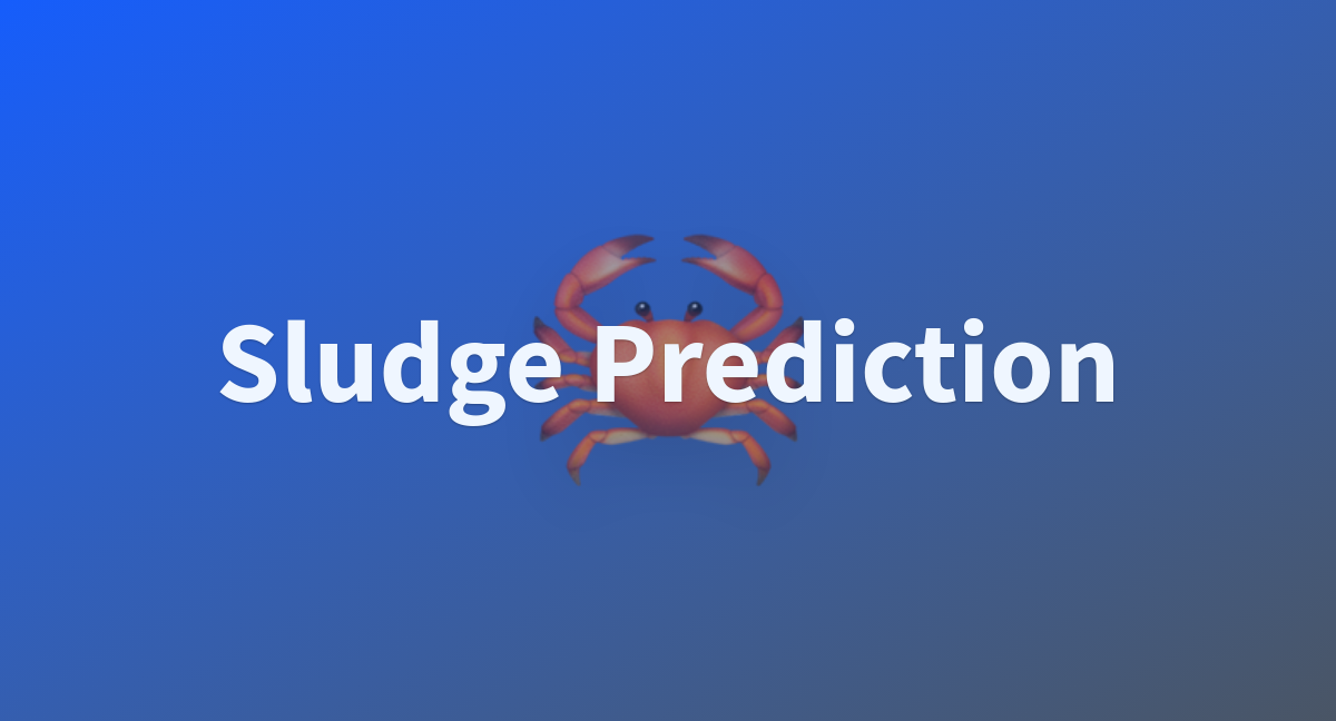 Sludge Prediction - a Hugging Face Space by Efomzy Sludge Prediction - a Hugging Face Space by Efomzy