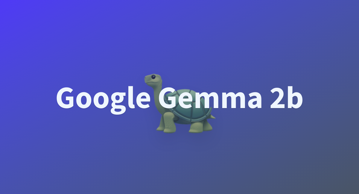 Google Gemma 2b - a Hugging Face Space by EmirSinan Google Gemma 2b - a Hugging Face Space by EmirSinan