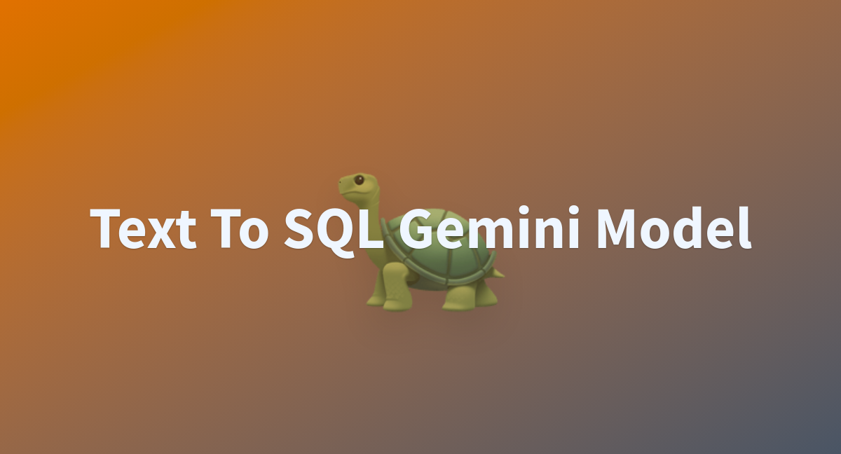 Text To SQL Gemini Model - a Hugging Face Space by Equinox-M Text To SQL Gemini Model - a Hugging Face Space by Equinox-M