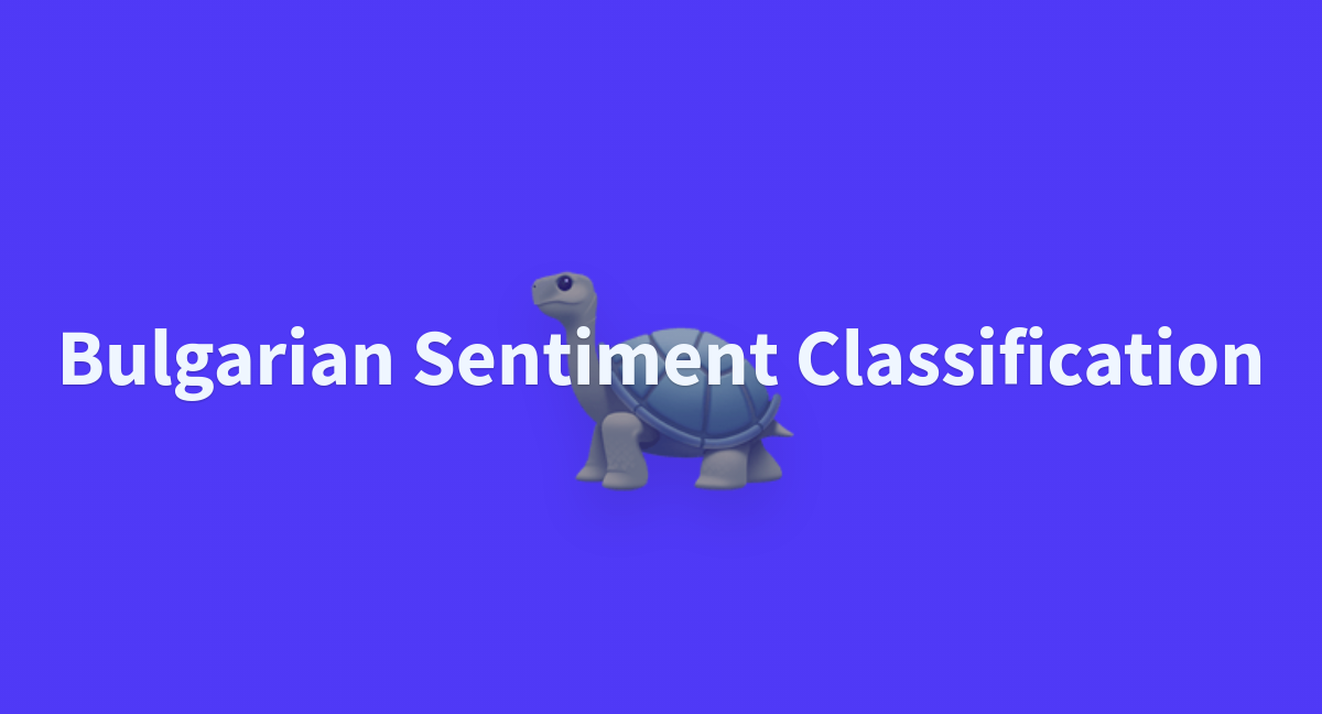 Bulgarian Sentiment Classification - a Hugging Face Space by FFZG-cleopatra Bulgarian Sentiment Classification - a Hugging Face Space by FFZG-cleopatra