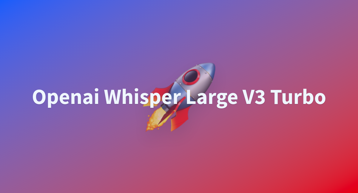 Openai Whisper Large V3 Turbo - a Hugging Face Space by Fadil369 Openai Whisper Large V3 Turbo - a Hugging Face Space by Fadil369