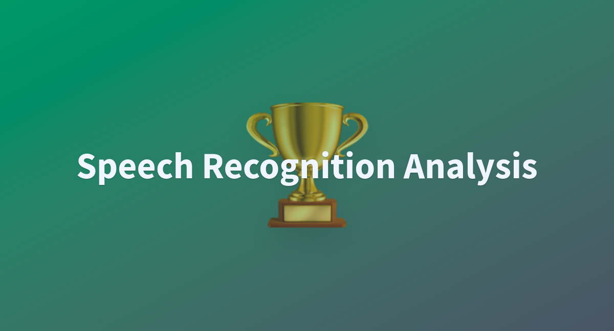Speech Recognition Analysis - a Hugging Face Space by Faizan15 Speech Recognition Analysis - a Hugging Face Space by Faizan15