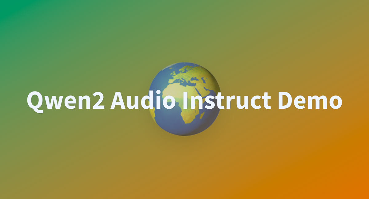 Qwen2 Audio Instruct Demo - a Hugging Face Space by Falln87 Qwen2 Audio Instruct Demo - a Hugging Face Space by Falln87