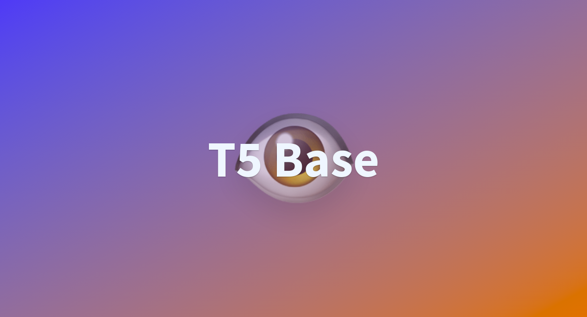 T5 Base - a Hugging Face Space by FantomShift T5 Base - a Hugging Face Space by FantomShift