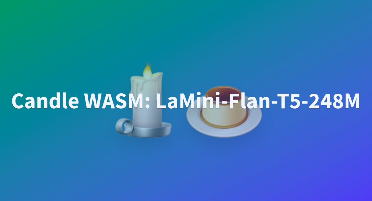 LaMini-Flan-T5-248M Candle Wasm - a Hugging Face Space by Felladrin LaMini-Flan-T5-248M Candle Wasm - a Hugging Face Space by Felladrin