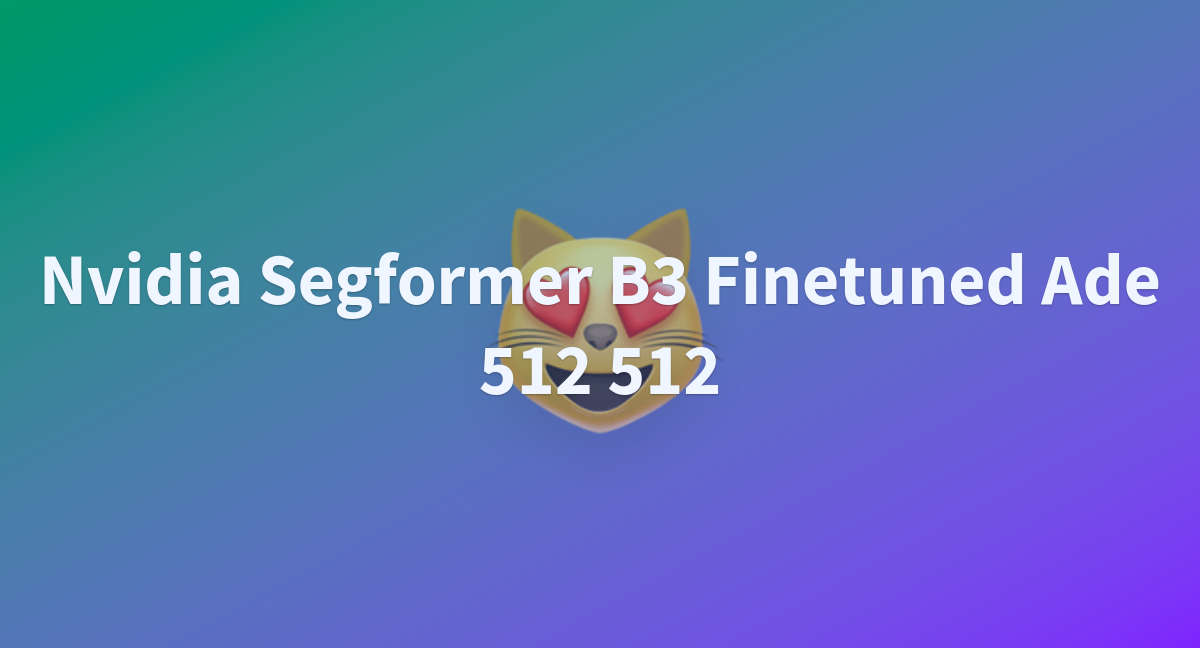 GHME/nvidia-segformer-b3-finetuned-ade-512-512 at main GHME/nvidia-segformer-b3-finetuned-ade-512-512 at main