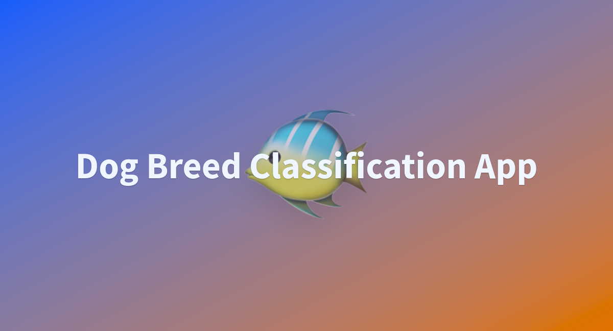 Dog Breed Classification App - a Hugging Face Space by GreenWizard2015 Dog Breed Classification App - a Hugging Face Space by GreenWizard2015