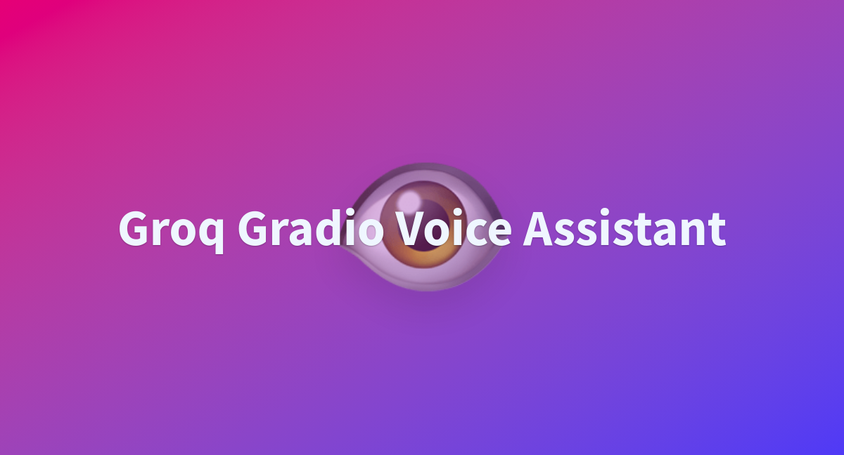 Groq Gradio Voice Assistant - a Hugging Face Space by Groq Groq Gradio Voice Assistant - a Hugging Face Space by Groq