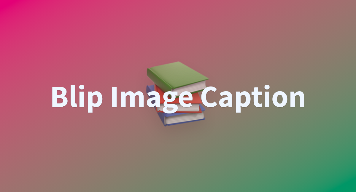 Blip Image Caption - a Hugging Face Space by HARISH20205 Blip Image Caption - a Hugging Face Space by HARISH20205