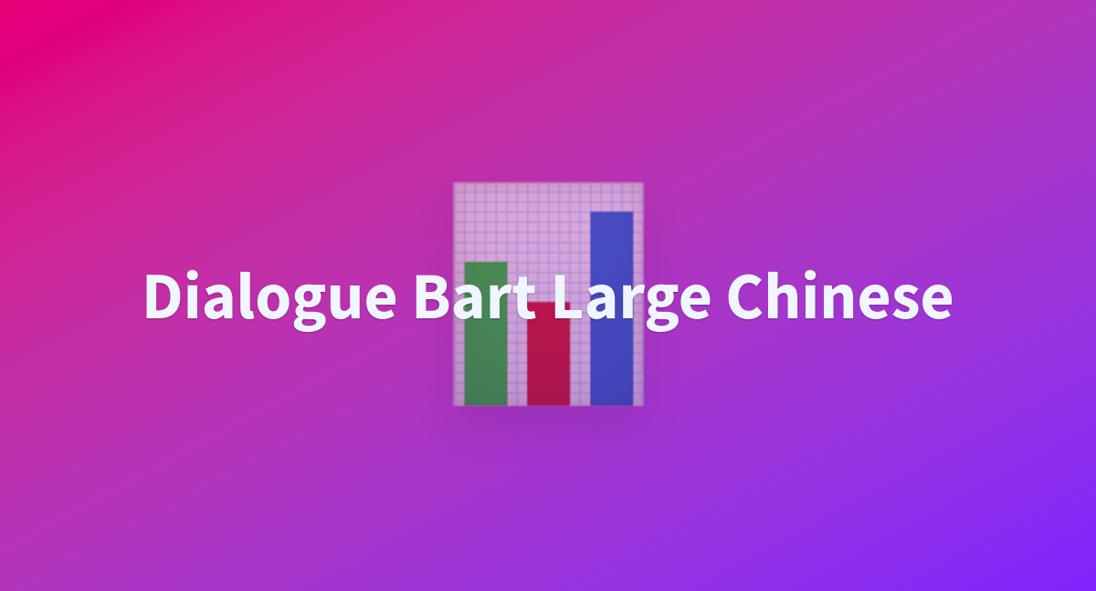 Dialogue Bart Large Chinese - a Hugging Face Space by HIT-TMG Dialogue Bart Large Chinese - a Hugging Face Space by HIT-TMG