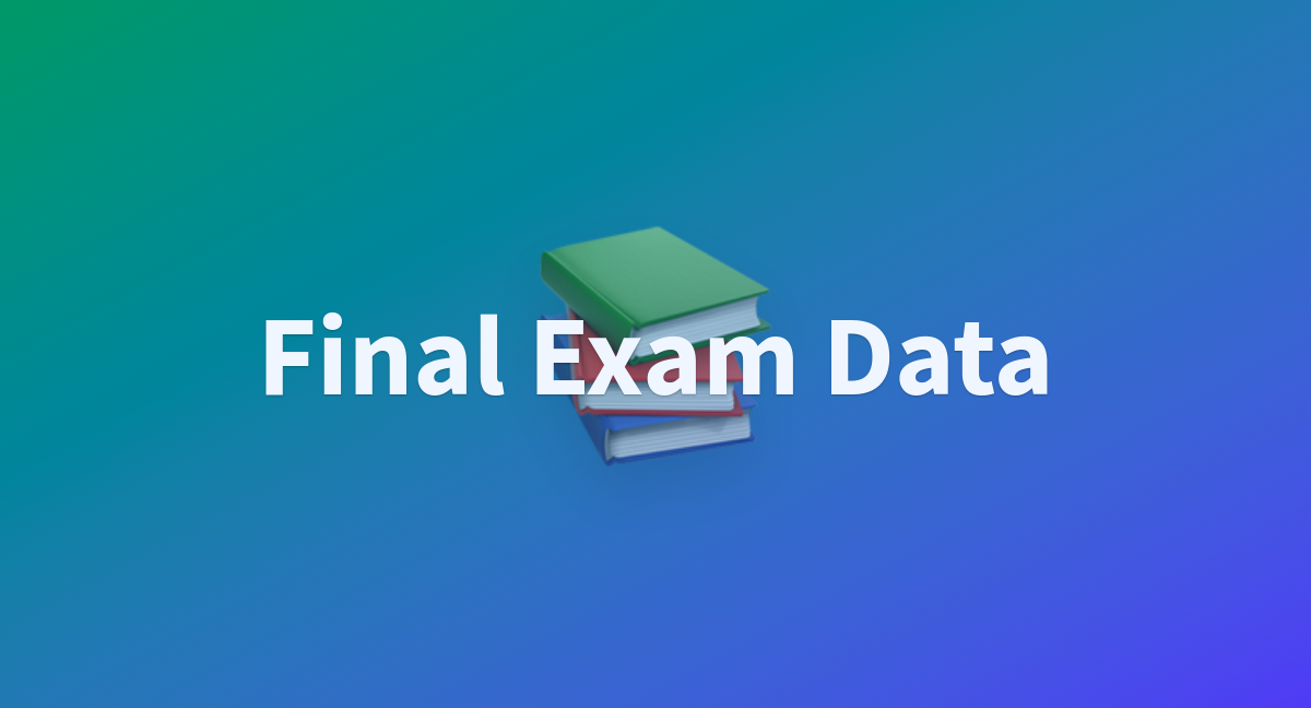 Final Exam Data - a Hugging Face Space by Hansshh Final Exam Data - a Hugging Face Space by Hansshh