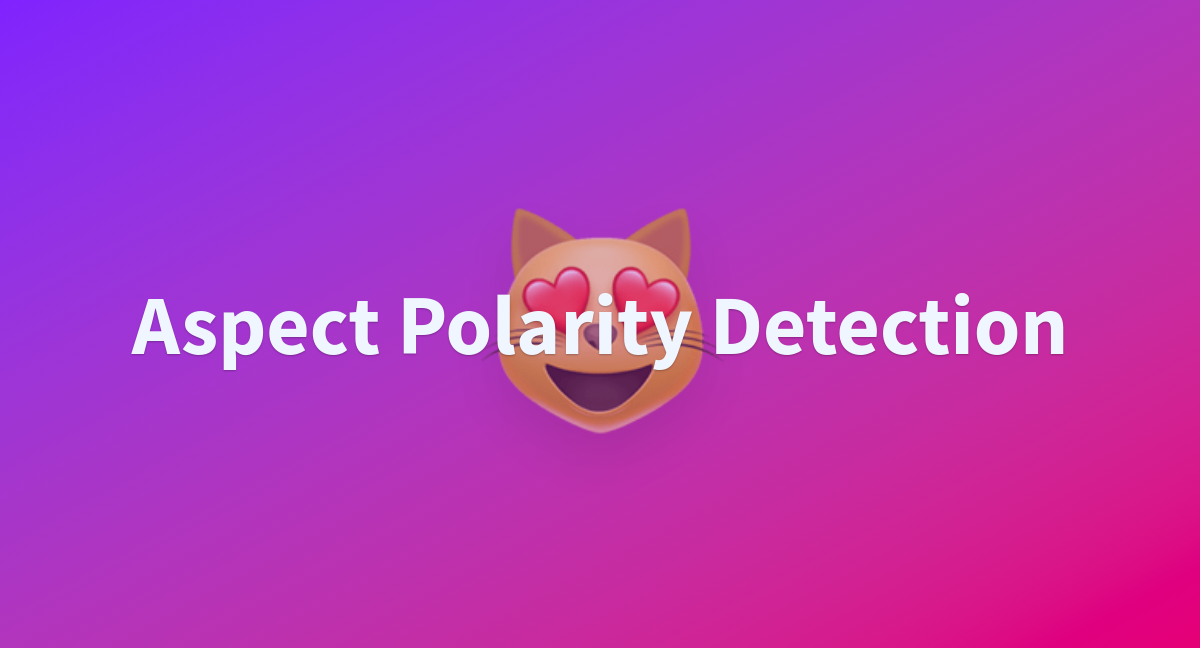 Aspect Polarity Detection A Hugging Face Space By Harbat