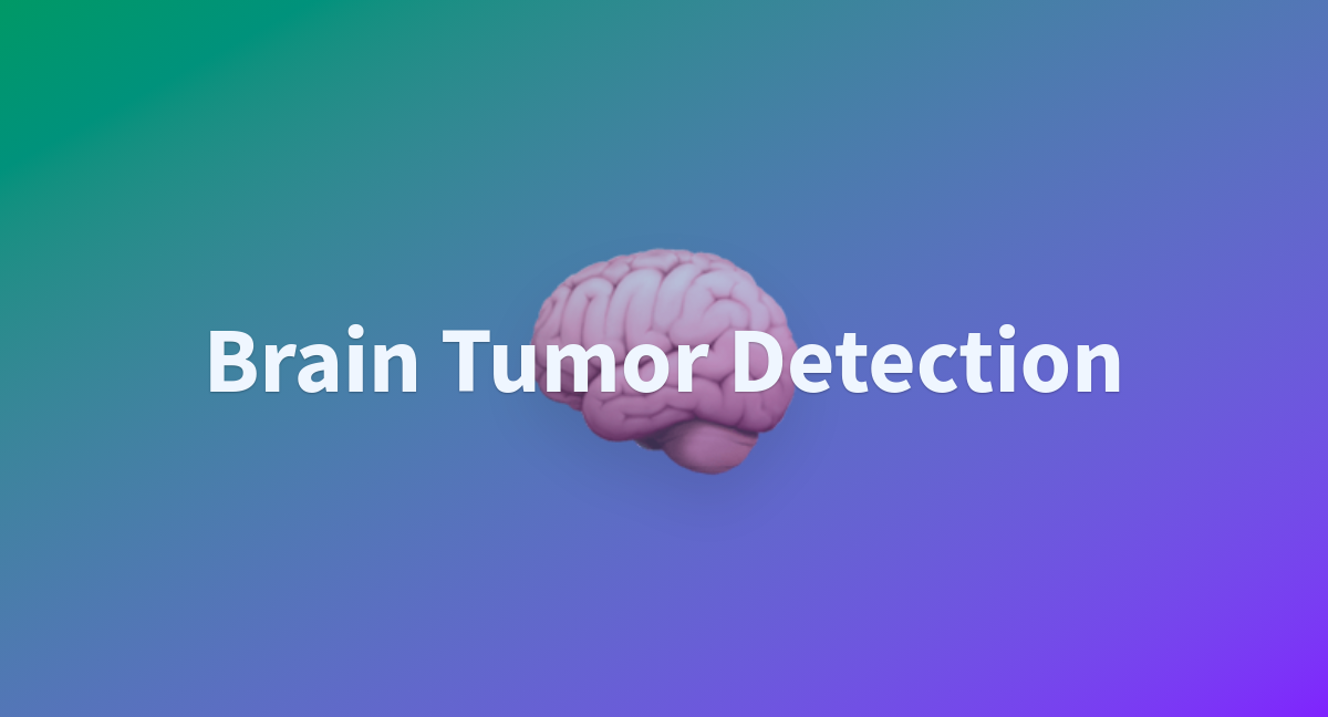 Brain Tumor Detection - a Hugging Face Space by Harsh72AI Brain Tumor Detection - a Hugging Face Space by Harsh72AI