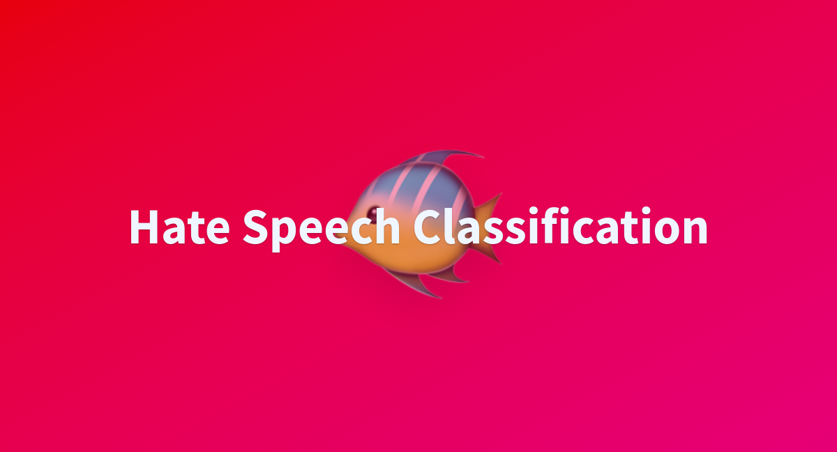 Hate Speech Classification - a Hugging Face Space by Harsimran19 Hate Speech Classification - a Hugging Face Space by Harsimran19