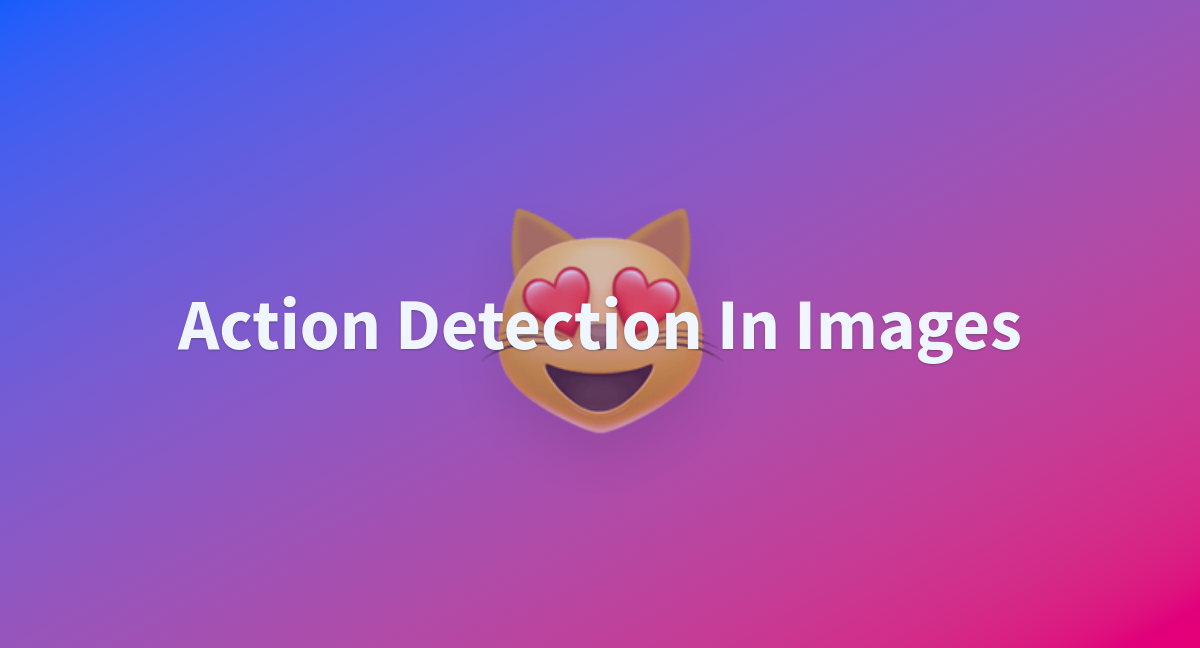 Action Detection In Images A Hugging Face Space By Hasani