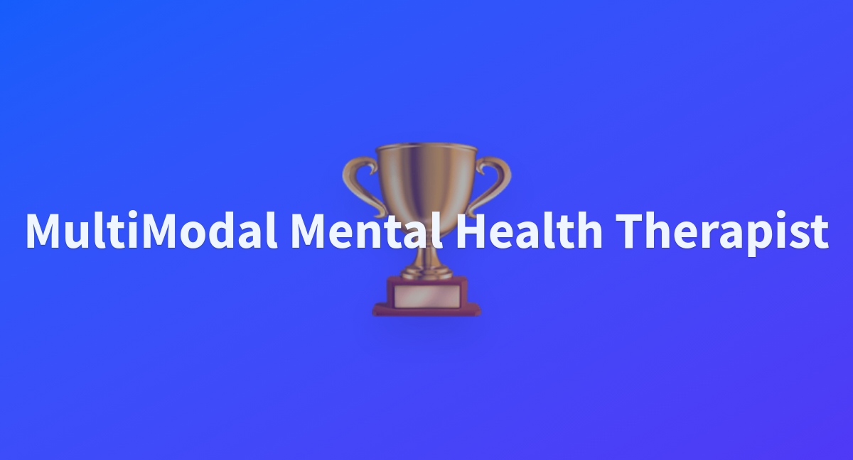 MultiModal Mental Health Therapist - a Hugging Face Space by Hasti11 MultiModal Mental Health Therapist - a Hugging Face Space by Hasti11