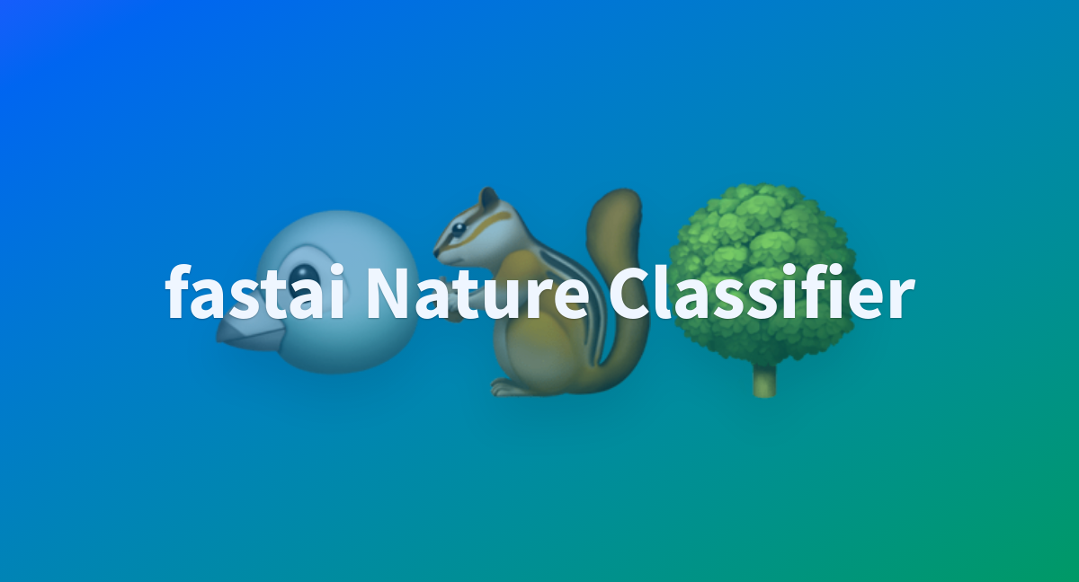 fastai Nature Classifier - a Hugging Face Space by Heloa fastai Nature Classifier - a Hugging Face Space by Heloa