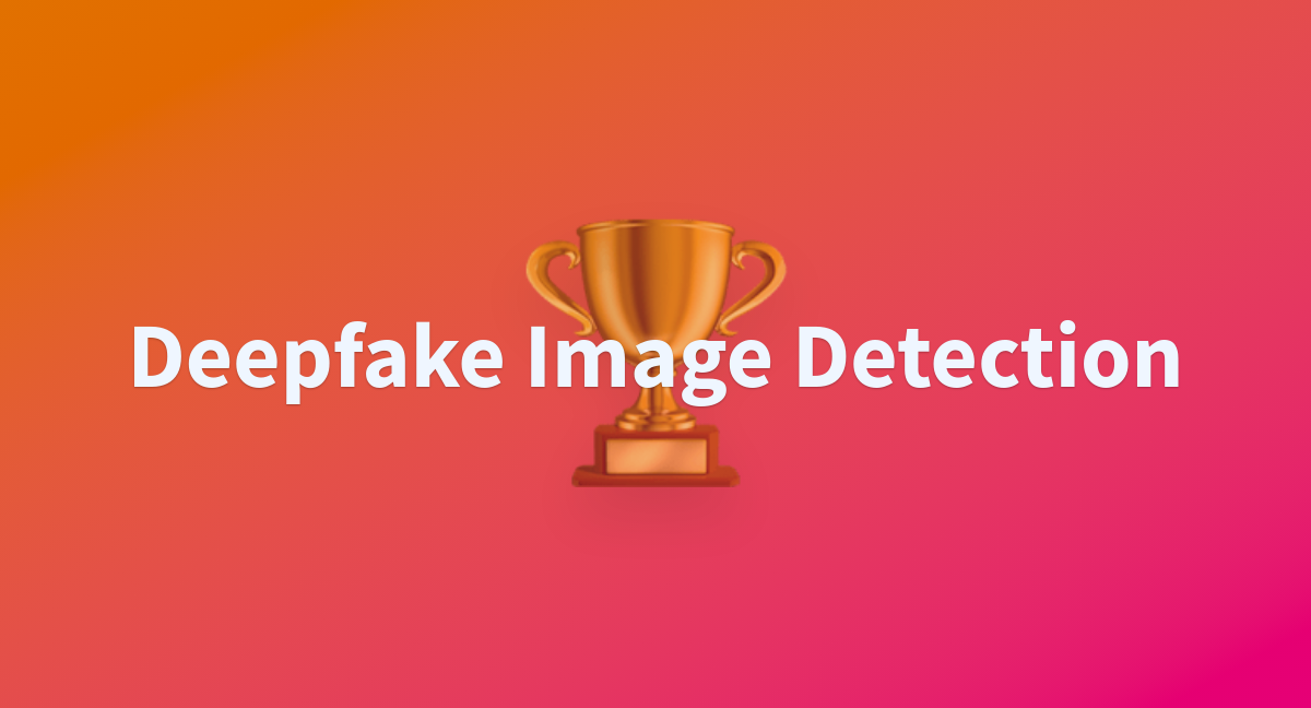 Deepfake Image Detection - a Hugging Face Space by Hemg Deepfake Image Detection - a Hugging Face Space by Hemg