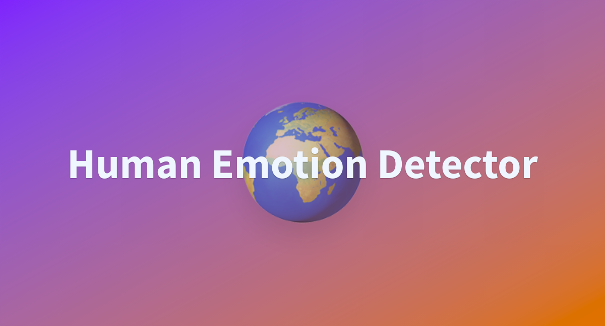 Human Emotion Detector - a Hugging Face Space by Hemg Human Emotion Detector - a Hugging Face Space by Hemg