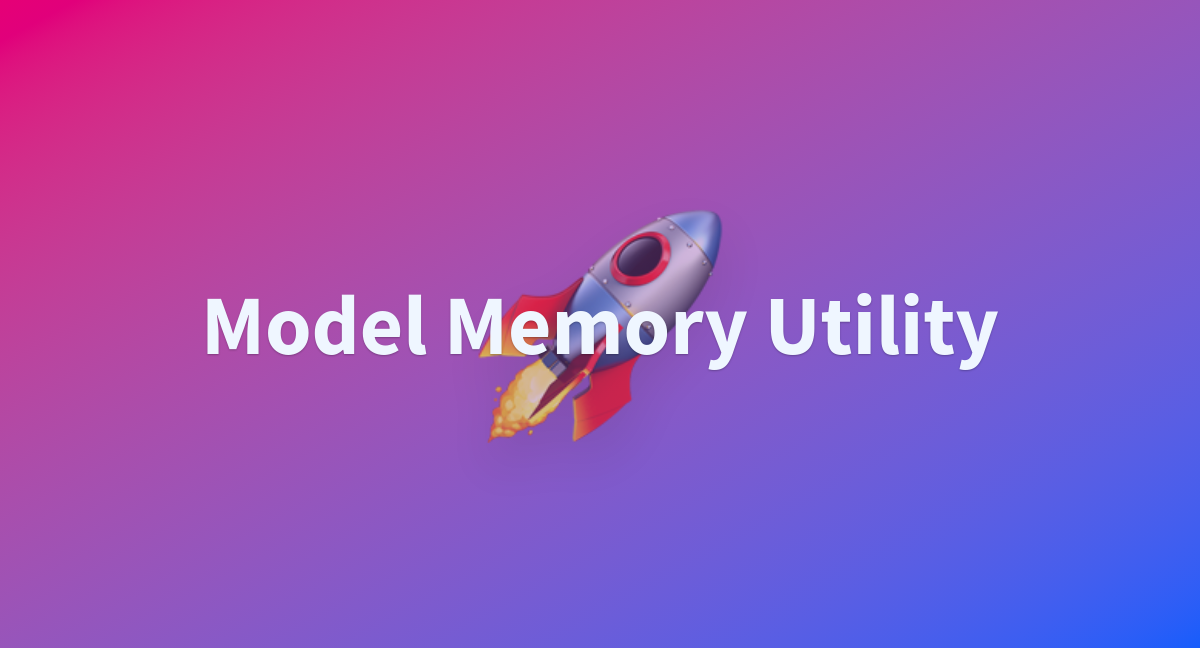 Model Memory Utility - a Hugging Face Space by Heng666 Model Memory Utility - a Hugging Face Space by Heng666